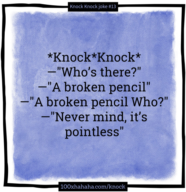 Knock Knock+Image | A broken pencil Who? Never mind, it's pointless