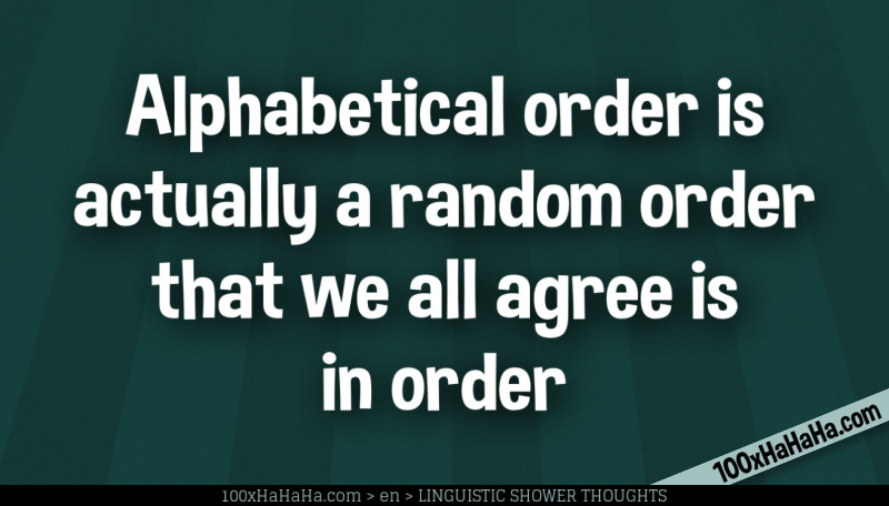 Showerthoughts on grammar and letters+Images | Alphabetical order is ...